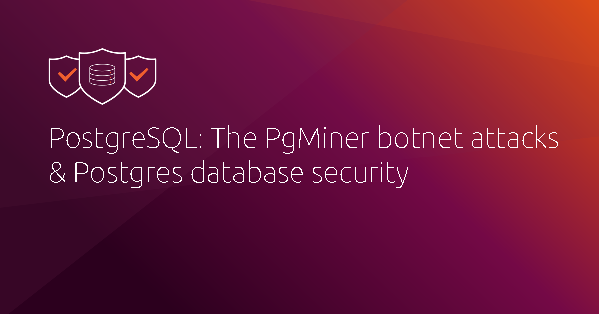 Postgresql The Pgminer Botnet Attacks And Postgres Database Security Ubuntu