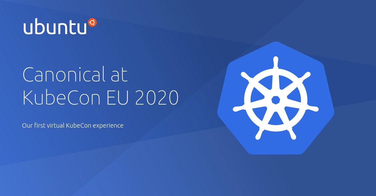 Canonical At Kubecon Eu 2020 Our First Virtual Kubecon Experience Ubuntu